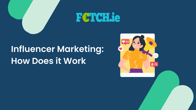 Influencer Marketing: How Does it Work | Fetch.ie